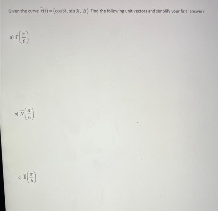 Solved Given the curve r(t)= cos3t,sin3t,2t Find the | Chegg.com