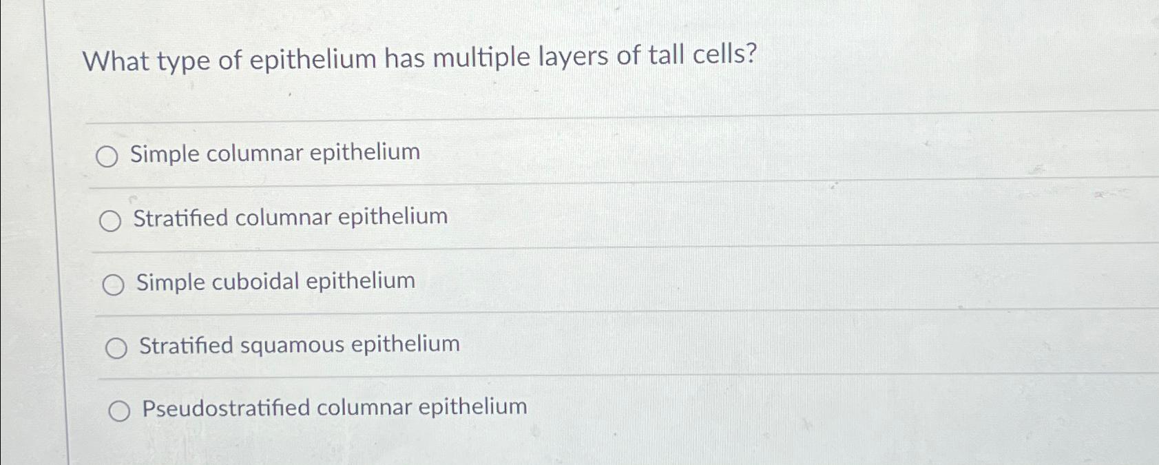 Solved What type of epithelium has multiple layers of tall | Chegg.com
