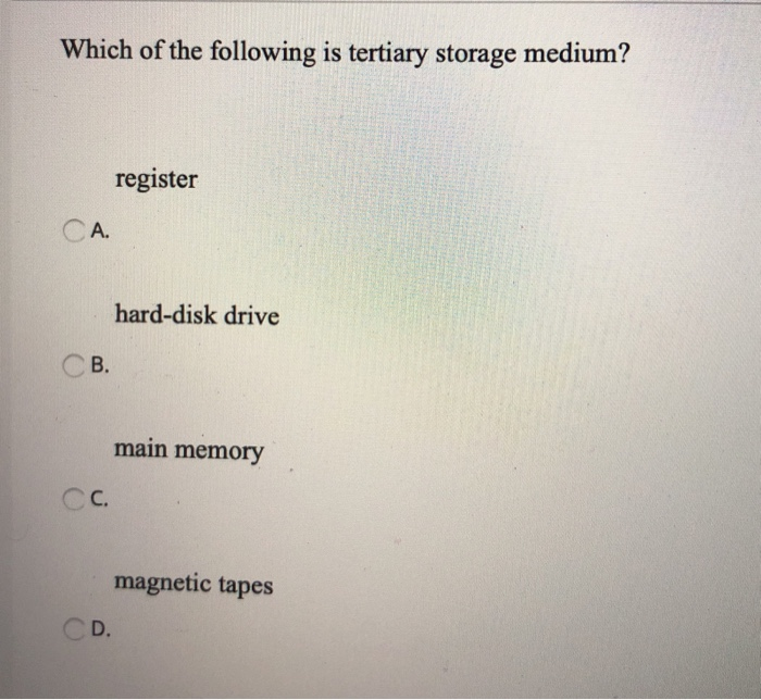 Solved Which of the following is tertiary storage medium? | Chegg.com