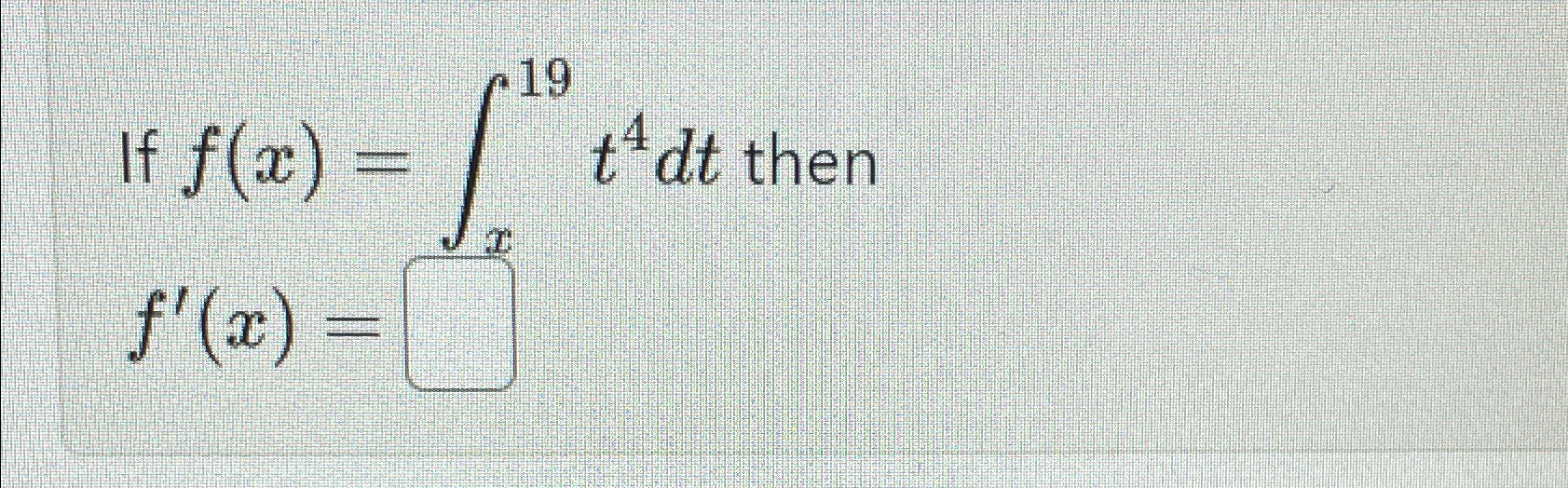 Solved If f(x)=∫x19t4dt ﻿thenf'(x)= | Chegg.com