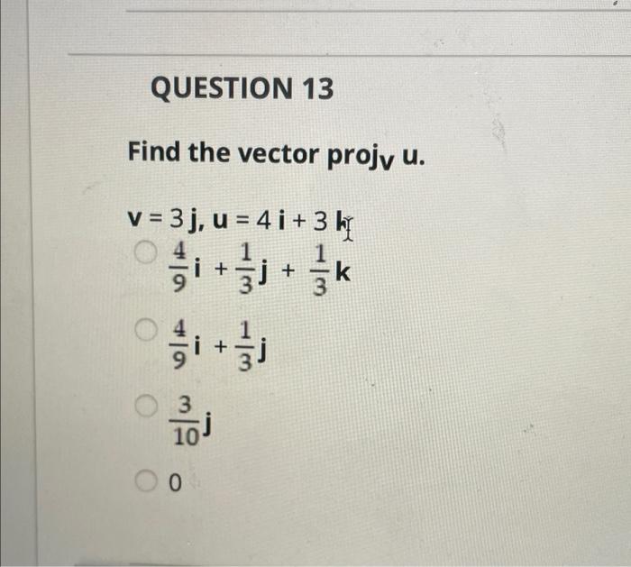 Solved QUESTION 13 Find the vector projv u. v = 3 j, u = 4 i | Chegg.com