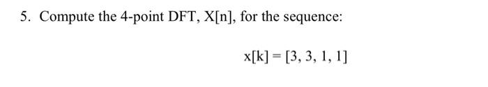 5 Compute The 4 Point Dft X[n] For The Sequence