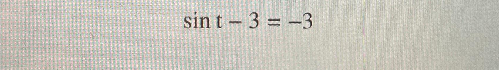 Solved sint-3=-3 | Chegg.com