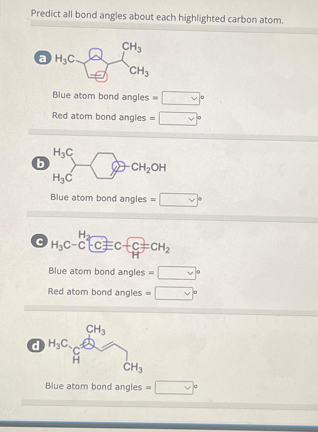 Solved Predict all bond angles about each highlighted carbon | Chegg.com Solved Predict all bond angles about each highlighted carbon | Chegg.com