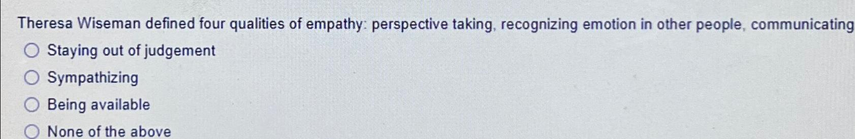 Solved Theresa Wiseman defined four qualities of empathy: | Chegg.com
