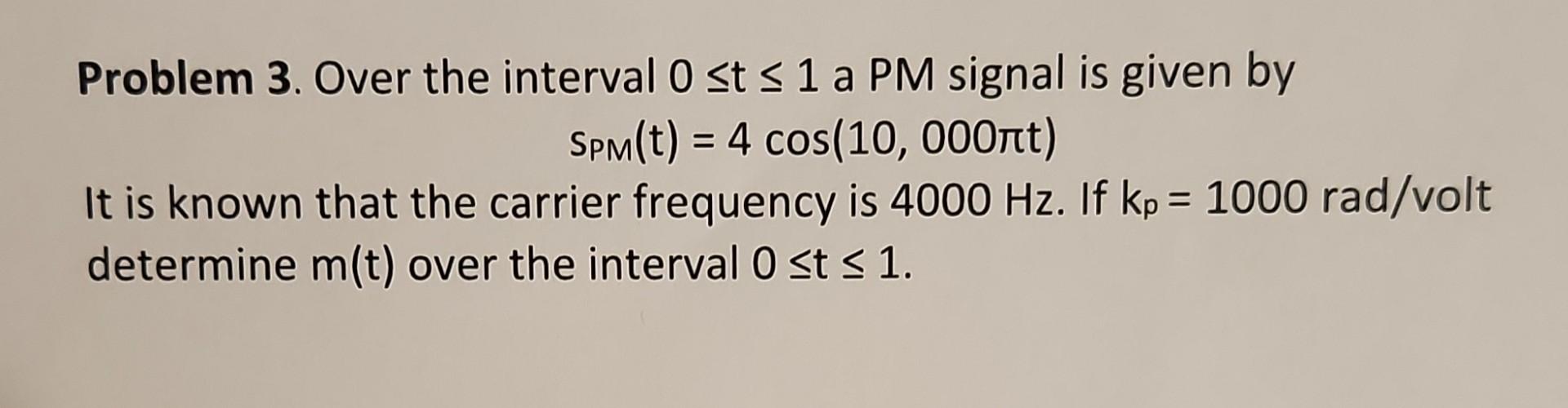 Solved Problem 3. Over the interval 0≤t≤1 a PM signal is | Chegg.com