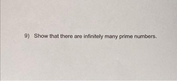 Solved 9) Show that there are infinitely many prime numbers. | Chegg.com