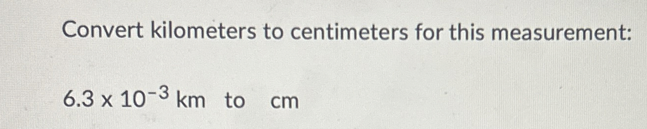 Solved Convert kilometers to centimeters for this | Chegg.com