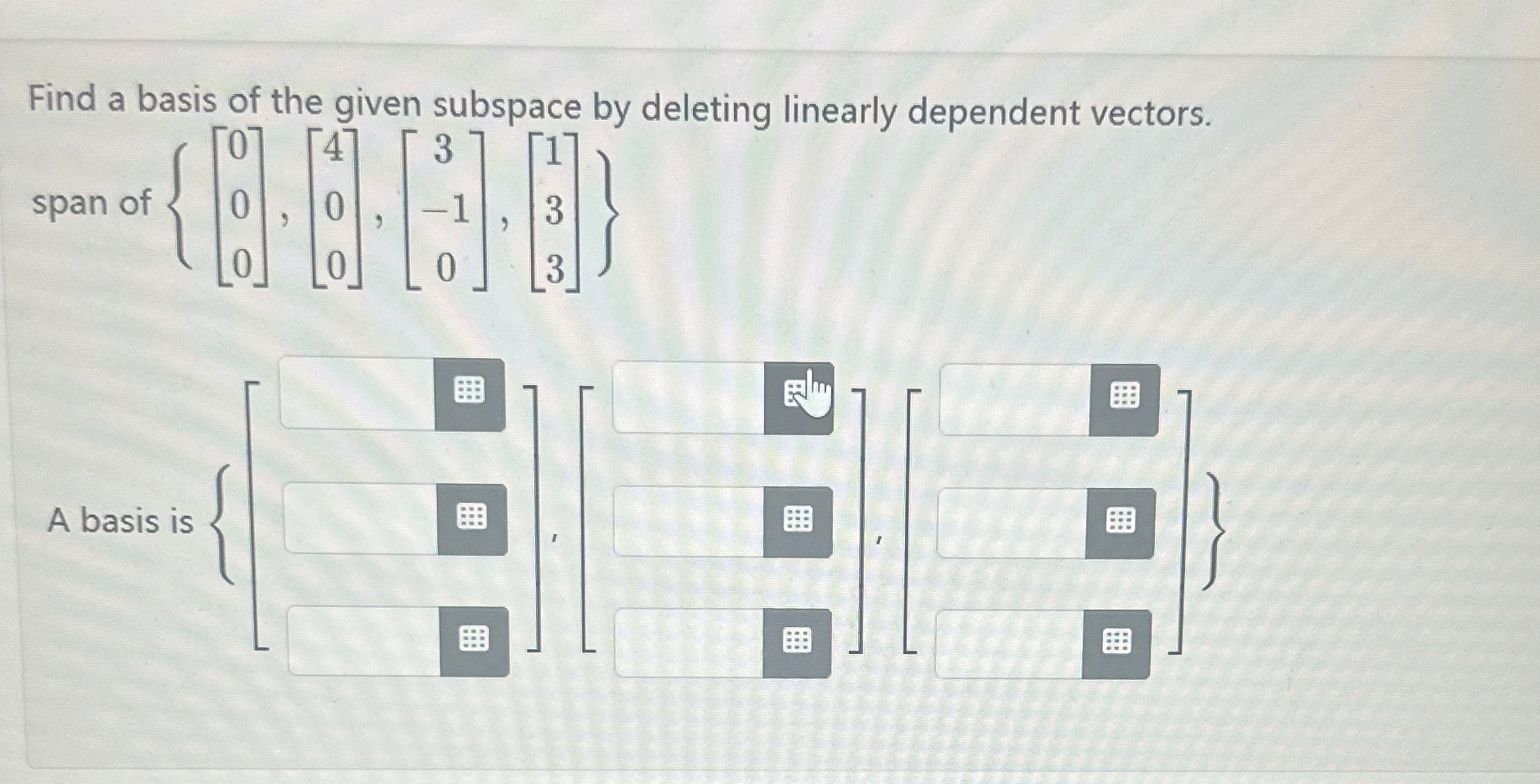 Solved Find a linearly independent set of vectors that spans | Chegg.com