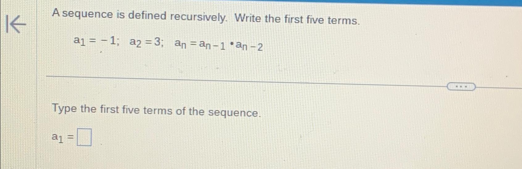 Solved A Sequence Is Defined Recursively Write The First