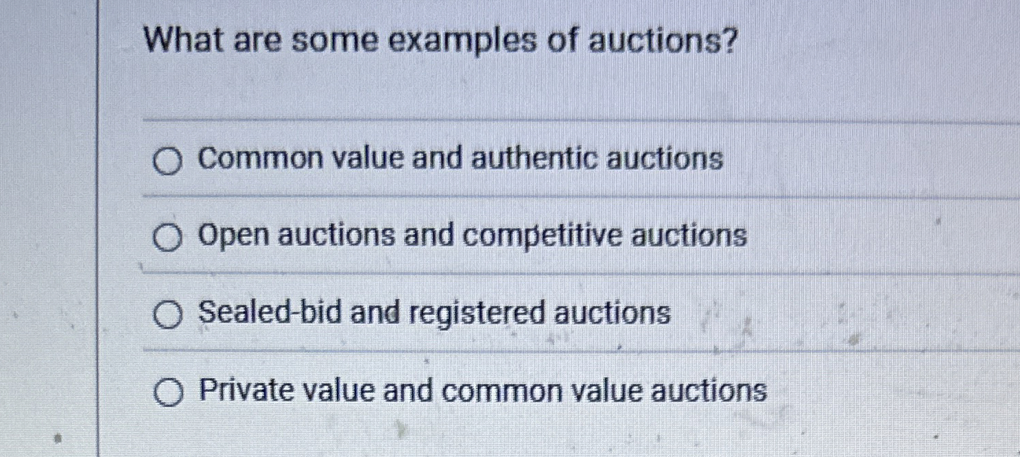 Solved What are some examples of auctions?Common value and | Chegg.com