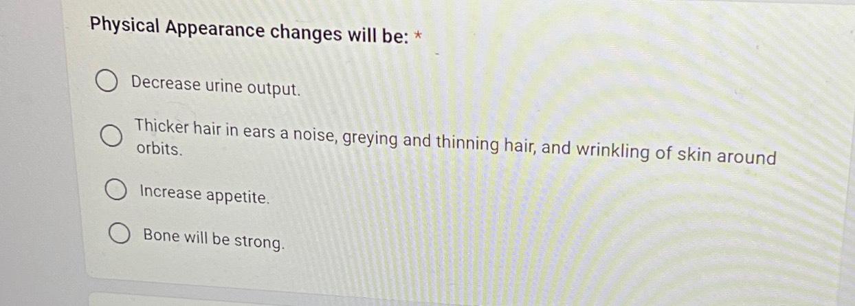 Solved Physical Appearance changes will be: *Decrease urine | Chegg.com