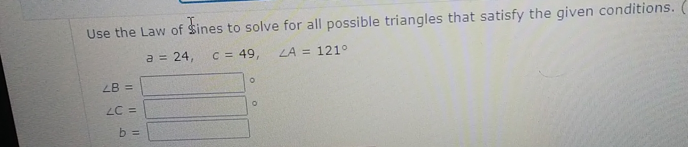 Solved Use the Law of Sines to solve for all possible | Chegg.com