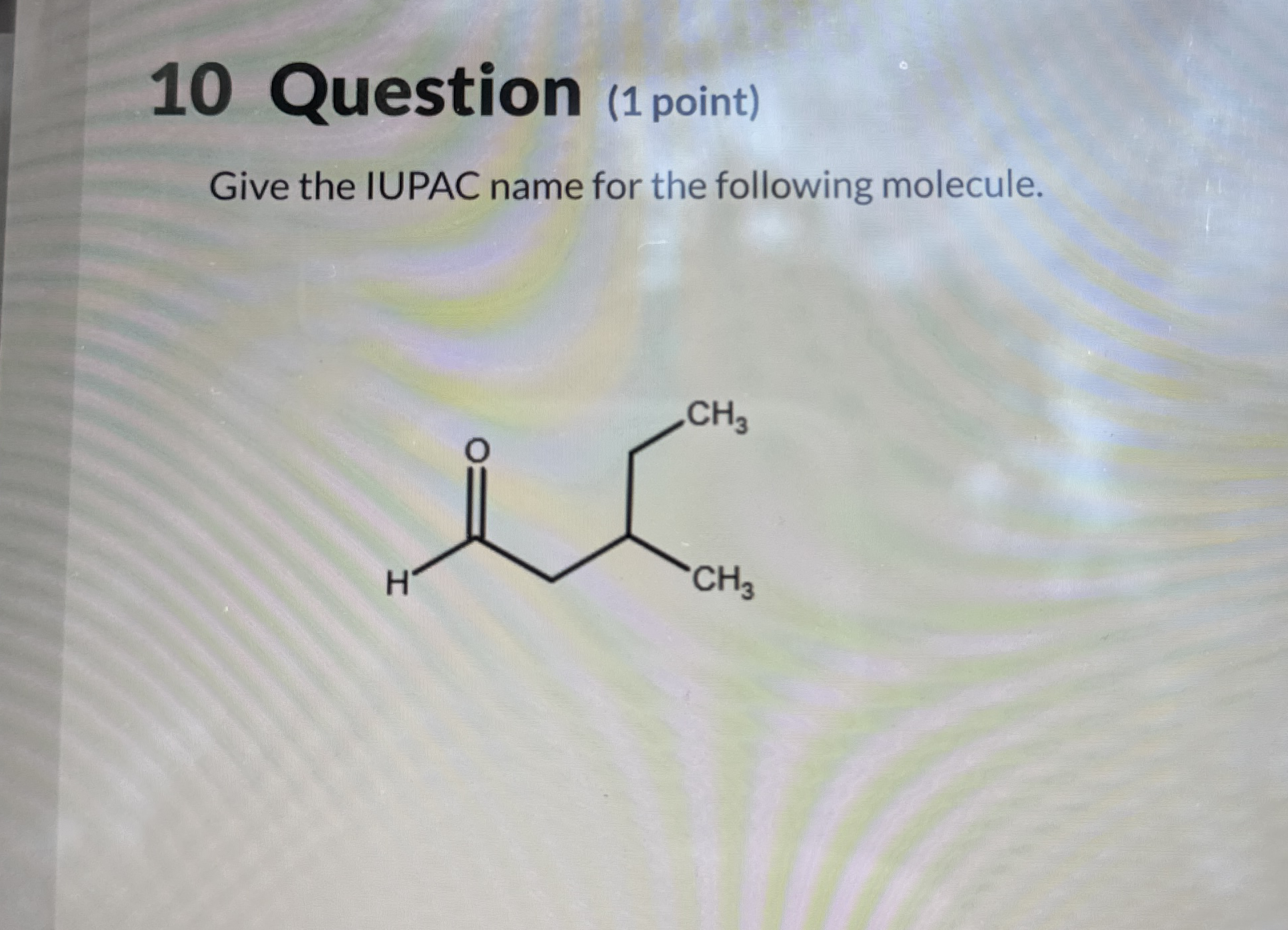 Solved 10 ﻿Question (1 ﻿point)Give the IUPAC name for the | Chegg.com