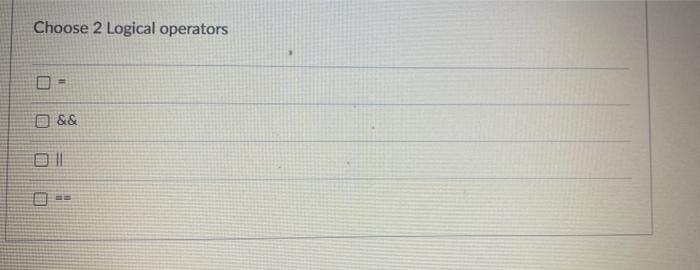 Solved Choose 2 Logical operators && | Chegg.com