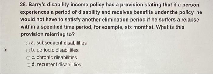 Solved 26. Barry's disability income policy has a provision | Chegg.com