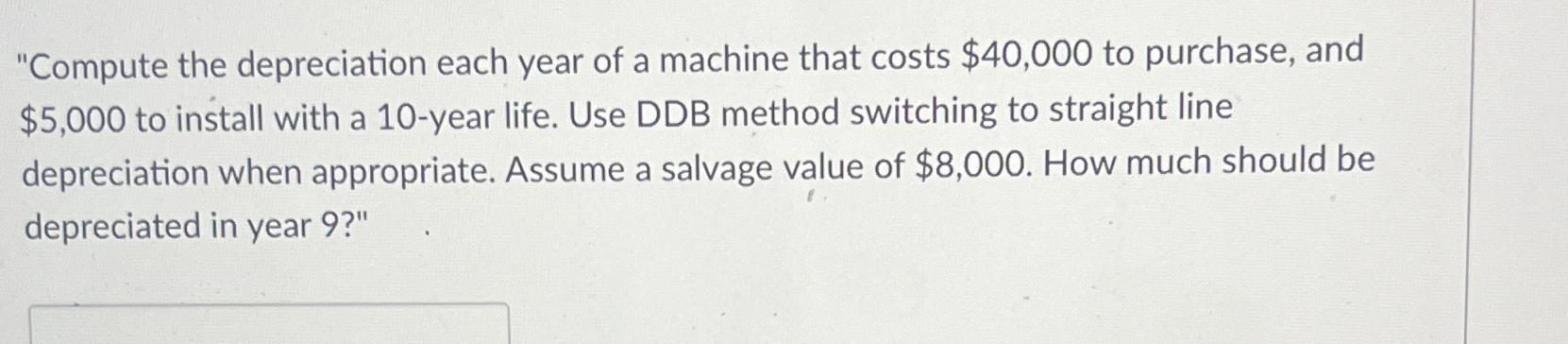 Solved "Compute the depreciation each year of a machine that | Chegg.com