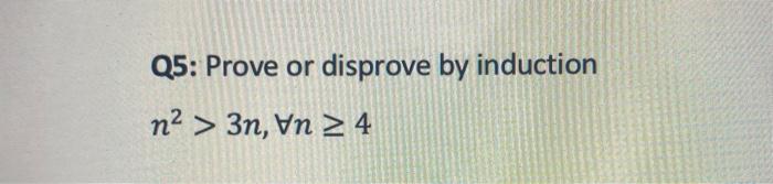 Solved Q5: Prove or disprove by induction na > 3n, Vn > 4 | Chegg.com