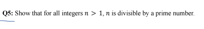 Solved Q5: Show that for all integers n>1,n ﻿is divisible by | Chegg.com