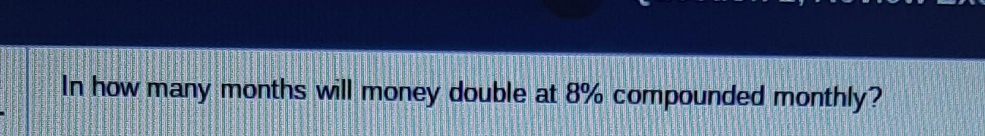 Solved In how many months will money double at 8% compounded | Chegg.com