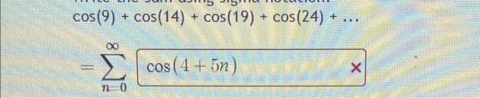 Solved cos (9) + cos(14) + cos(19) + cos (24) + cos (4+5n) | Chegg.com