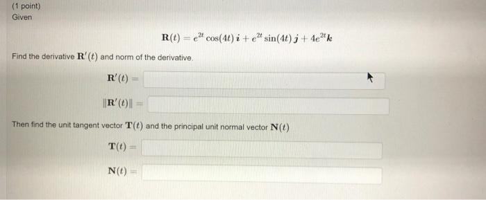Solved (1 point) Given R(t)=e2tcos(4t)i+e2tsin(4t)j+4e2tk | Chegg.com