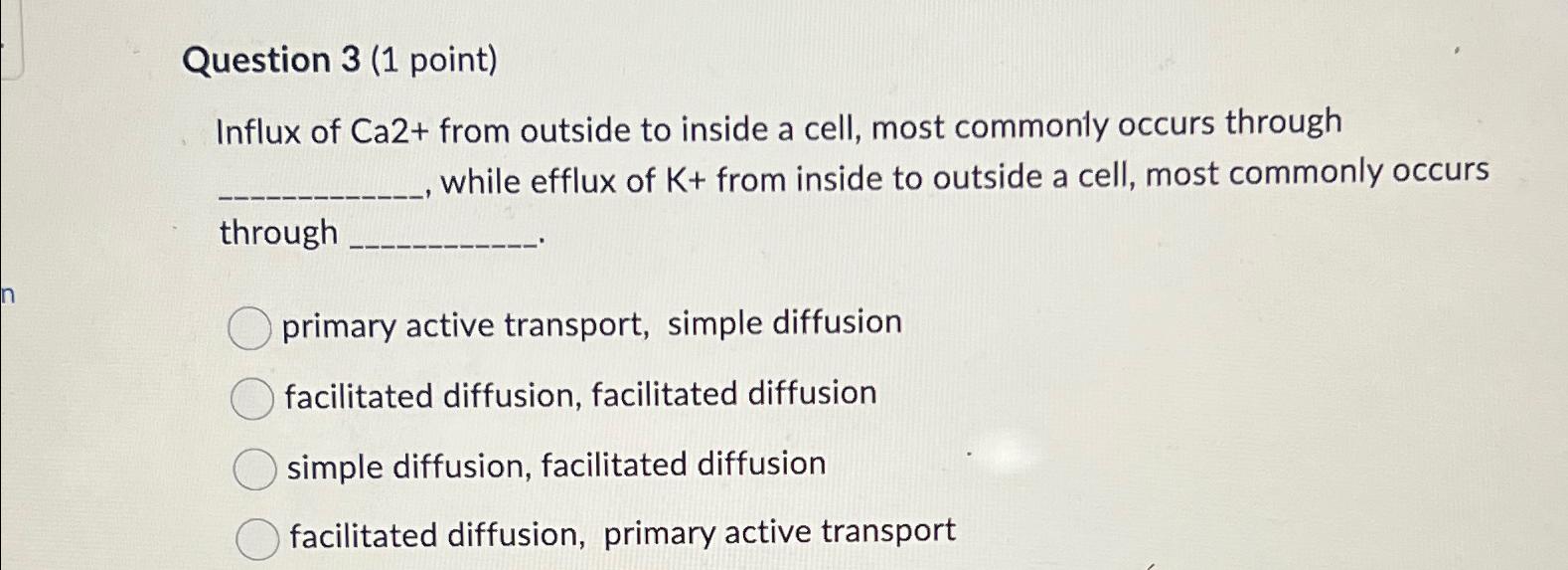 Solved Question 3 (1 ﻿point)Influx of Ca2+ ﻿from outside to | Chegg.com