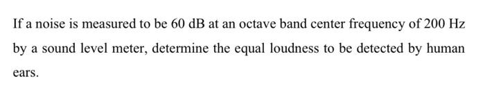 Solved If a noise is measured to be 60 dB at an octave band | Chegg.com