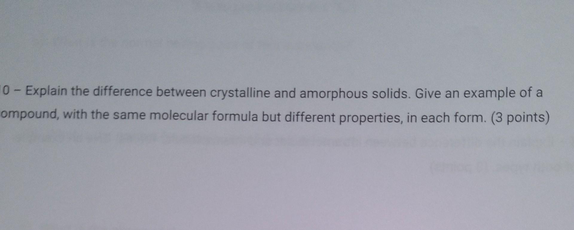 Solved 0 - Explain the difference between crystalline and | Chegg.com
