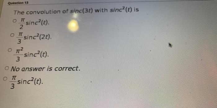 Solved Question 13 The convolution of sinc(3t) with sinc (t) | Chegg.com