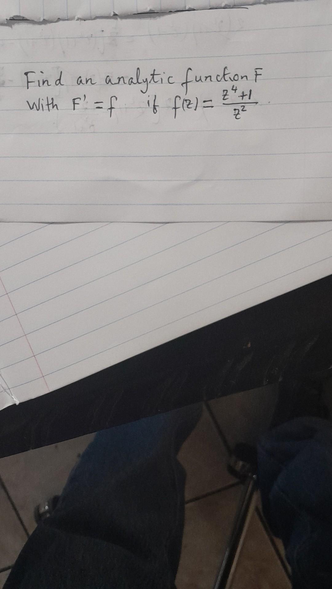 Solved Find an analytic function F With F′=f if f(z)=z2z4+1 | Chegg.com Solved Find an analytic function F With F′=f if f(z)=z2z4+1 | Chegg.com