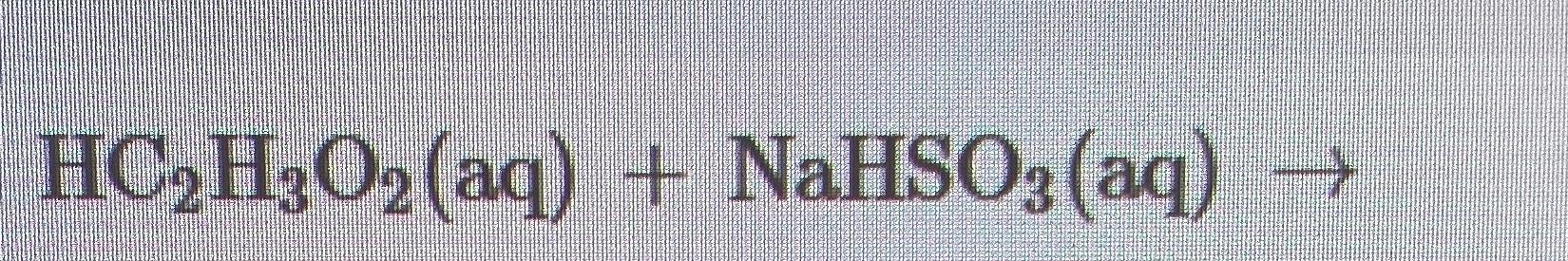 Solved HC2H3O2(aq)+NaHSO3(aq)→ | Chegg.com