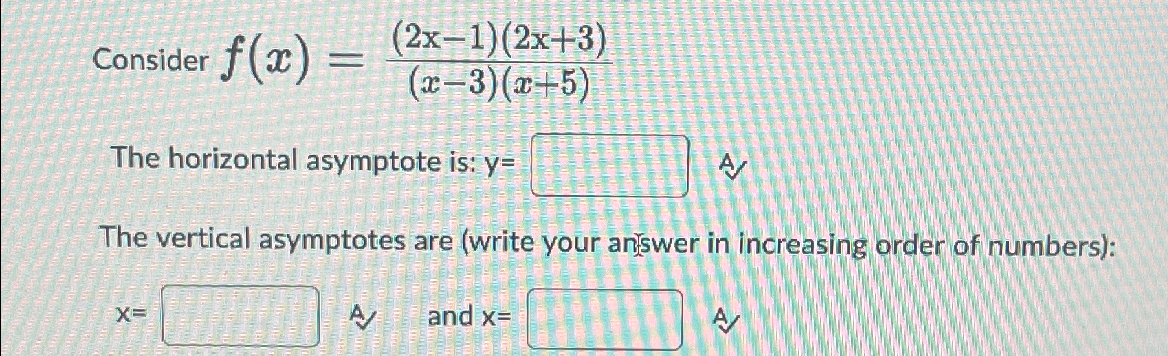 Solved Consider f(x)=(2x-1)(2x+3)(x-3)(x+5)The horizontal | Chegg.com