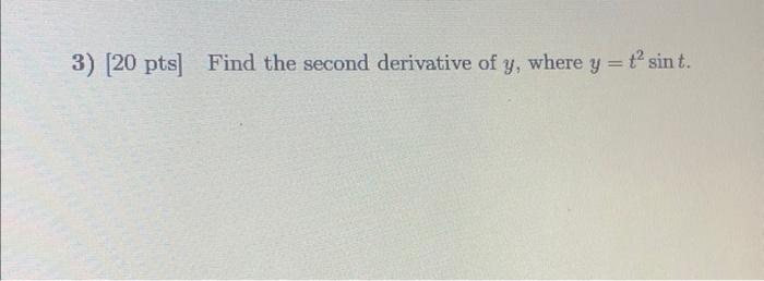 Solved 3) [20pts] Find the second derivative of y, where | Chegg.com