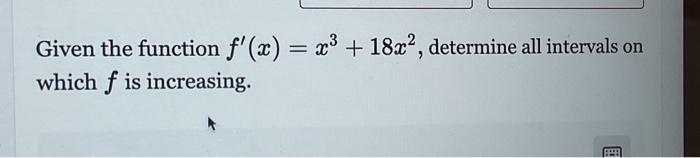 Solved Given The Function F′ X X3 18x2 Determine All