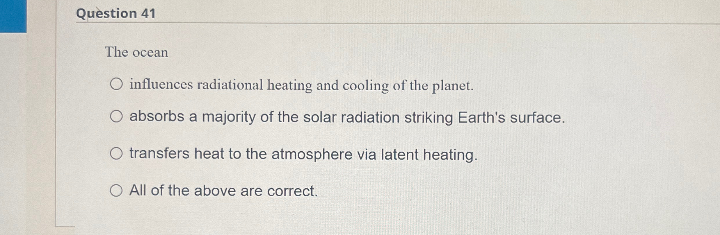 Solved Quèstion 41The oceaninfluences radiational heating | Chegg.com