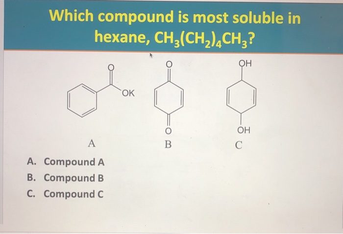 Solved Which compound is most soluble in hexane, CH3(CH2), | Chegg.com