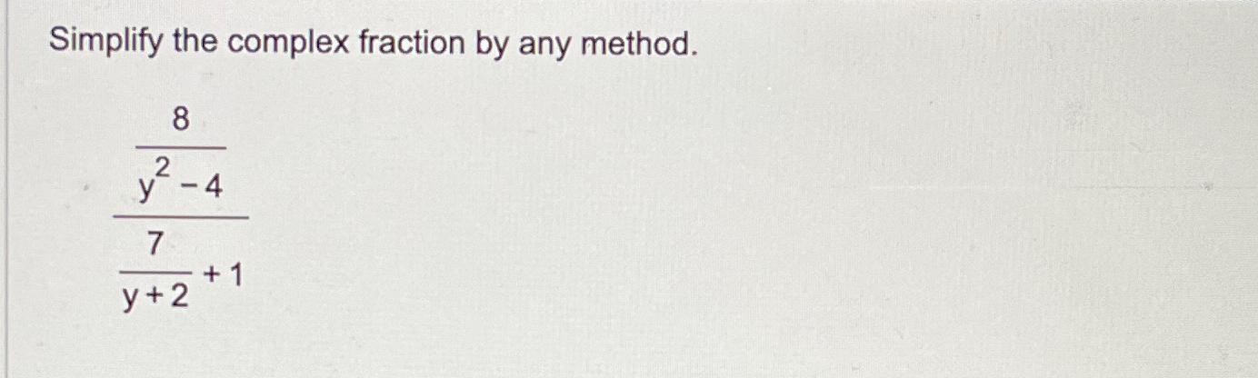Solved Simplify the complex fraction by any | Chegg.com