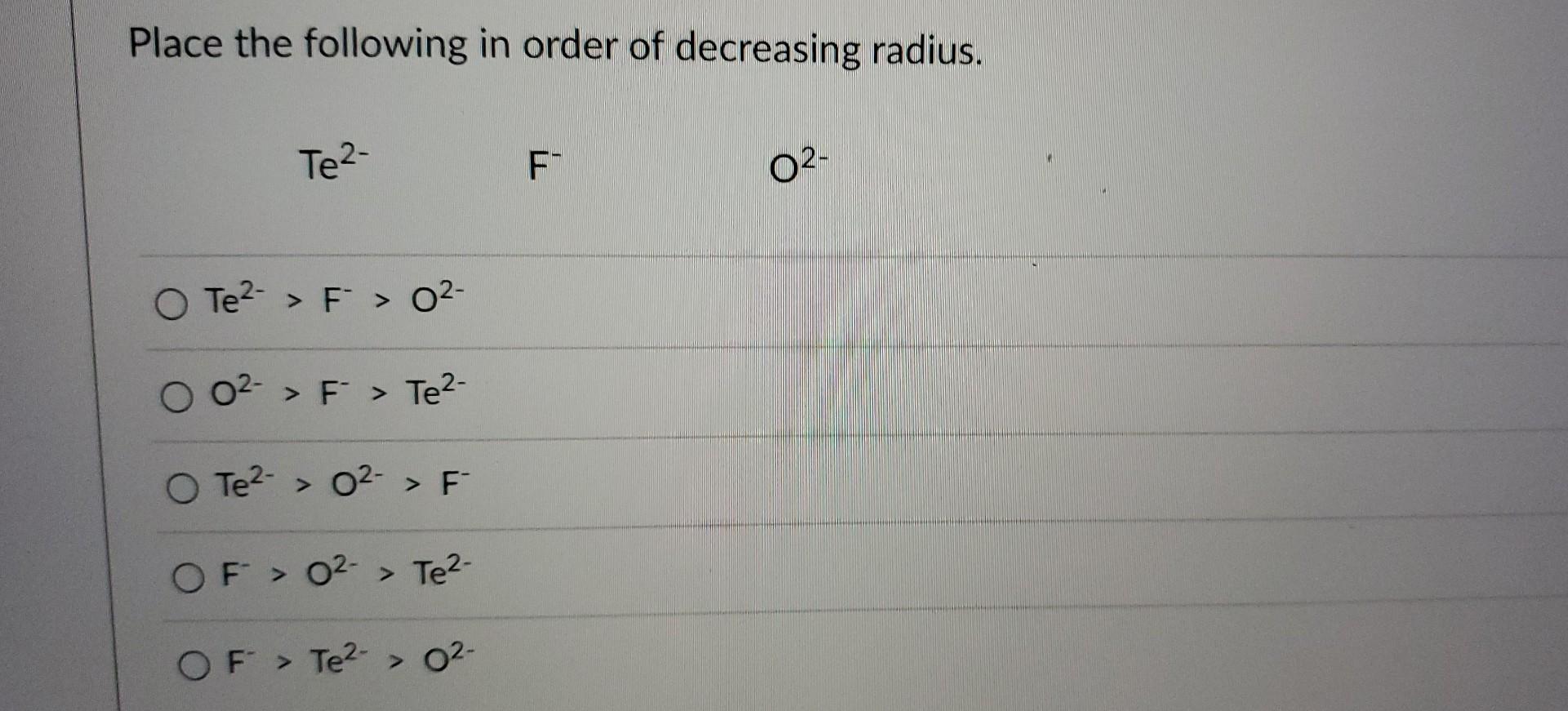 Solved Place the following in order of decreasing radius. | Chegg.com