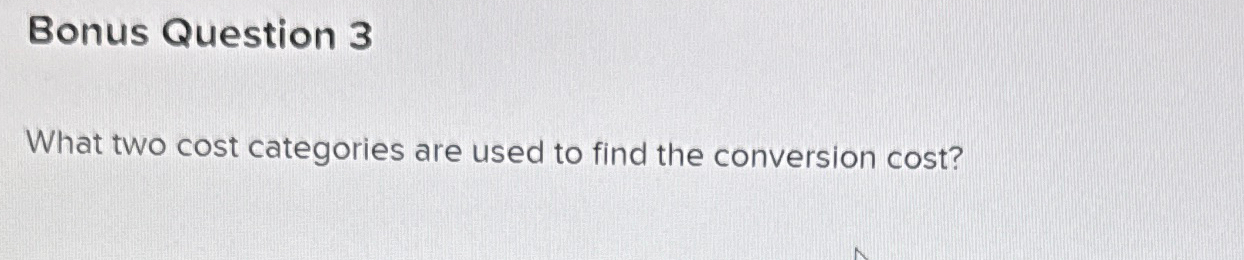 Solved Bonus Question 3What two cost categories are used to | Chegg.com