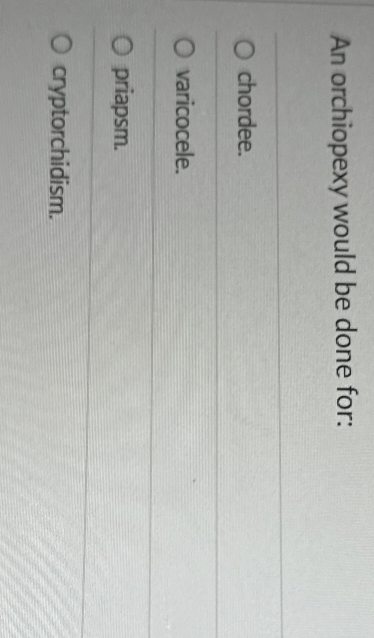 An orchiopexy would be done | Chegg.com