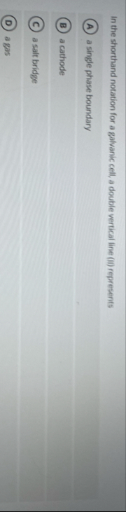 Solved In the shorthand notation for a galvanic cell, a | Chegg.com