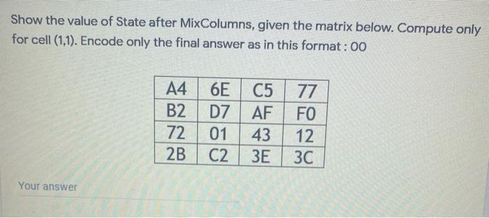 Solved Show the value of State after MixColumns, given the | Chegg.com