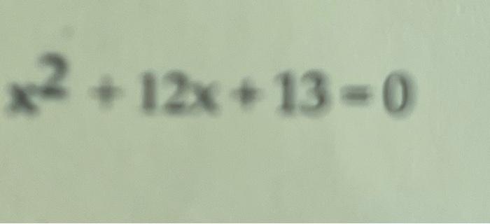 Solved x2+12x+13=0 | Chegg.com