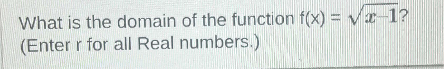 Solved What is the domain of the function f(x)=x-12 ?(Enter | Chegg.com