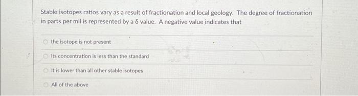 Solved Stable isotopes ratios vary as a result of | Chegg.com