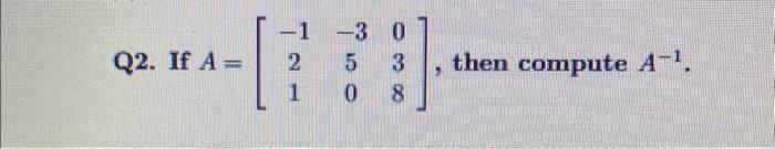 Solved A=⎣⎡−121−350038⎦⎤ | Chegg.com