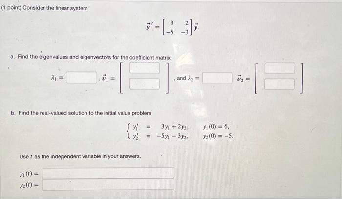 Solved (1 point) Consider the linear system y′=[3−52−3]y a. | Chegg.com