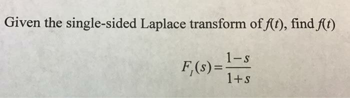 Solved Given The Single Sided Laplace Transform Of F T