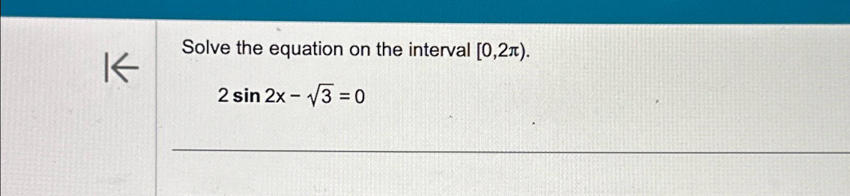 Solved Solve the equation on the interval [0,2π).2sin2x-32=0 | Chegg.com